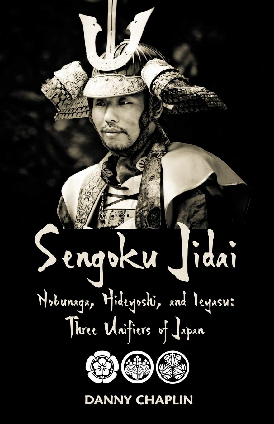 Sengoku Jidai. Nobunaga, Hideyoshi, and Ieyasu: Three Unifiers of Japa ...