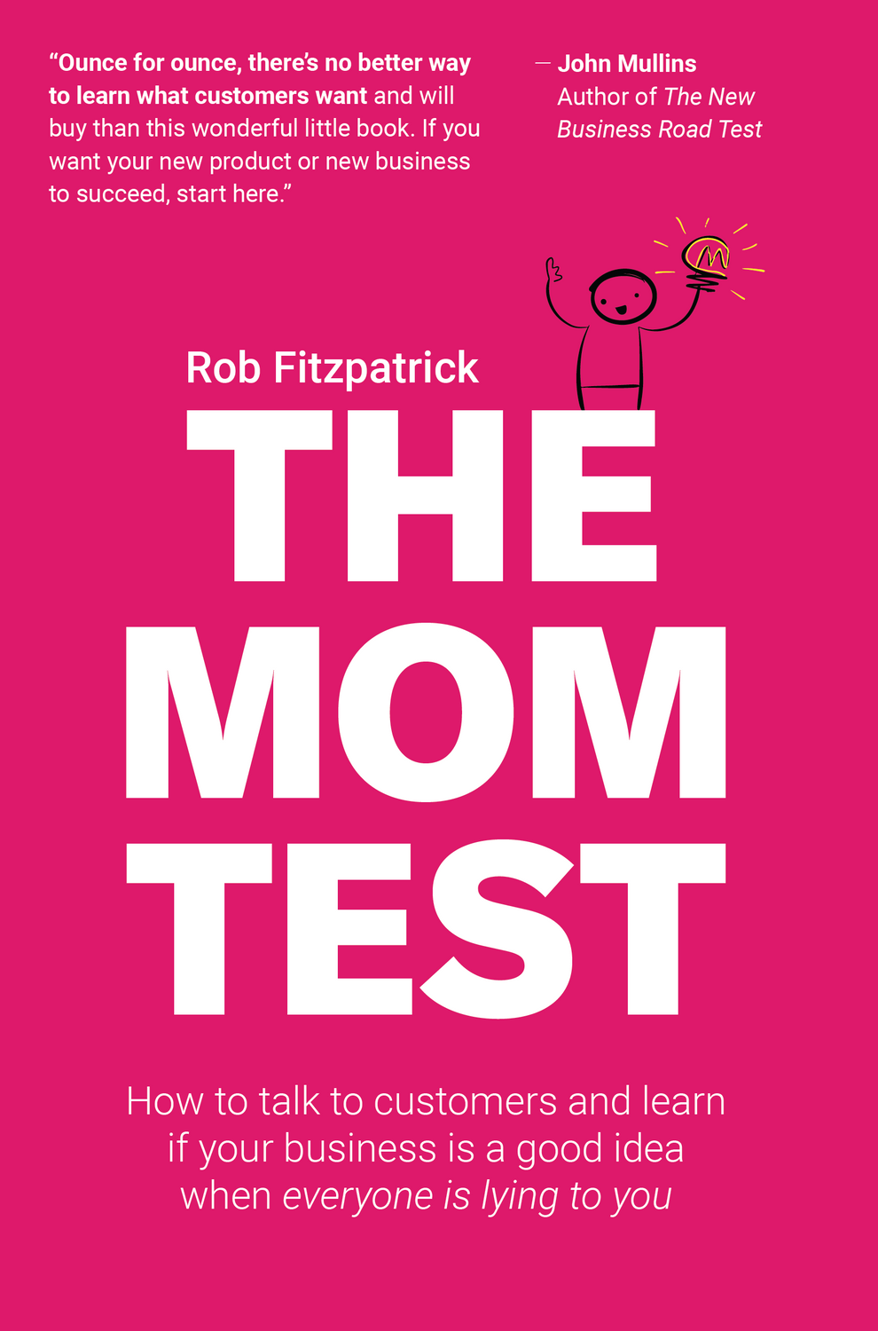 The Mom Test: How to Talk to Customers and Learn If Your Business is a ...